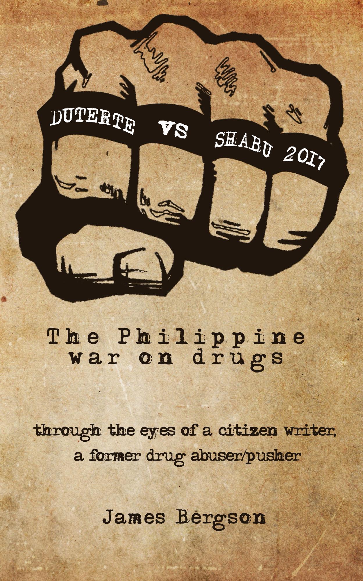 DUTERTE VS SHABU 2017: The Philippine war on drugs by James Bergson ...