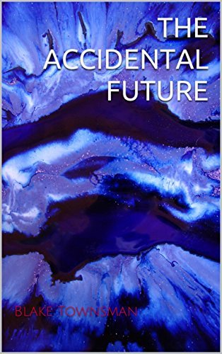 ACCIDENTAL FUTURE by Blake Townsman | Goodreads