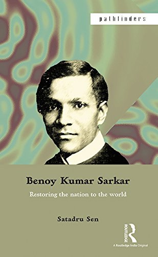 Benoy Kumar Sarkar: Restoring the nation to the world by Satadru Sen ...
