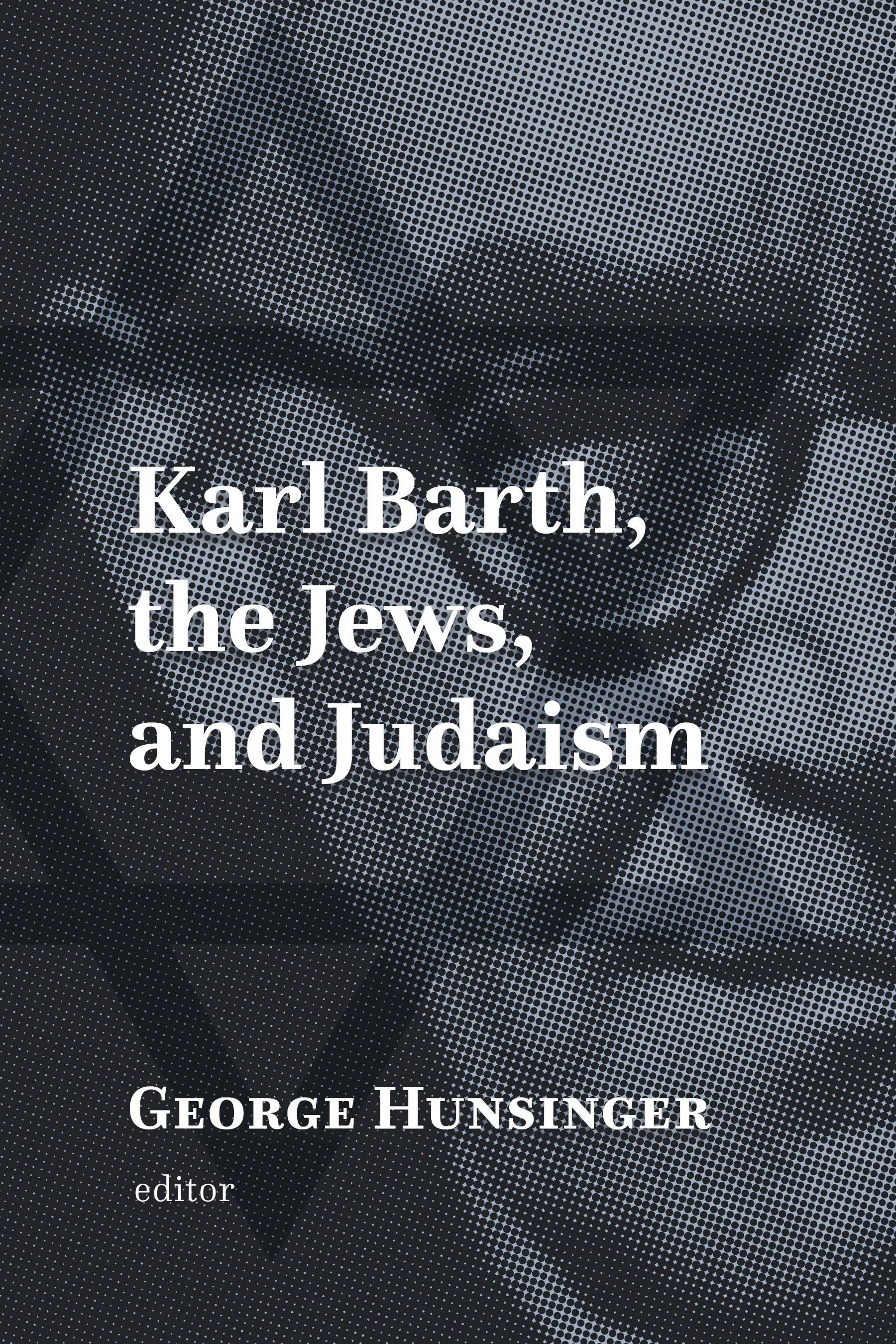 Karl Barth, the Jews, and Judaism by George Hunsinger | Goodreads