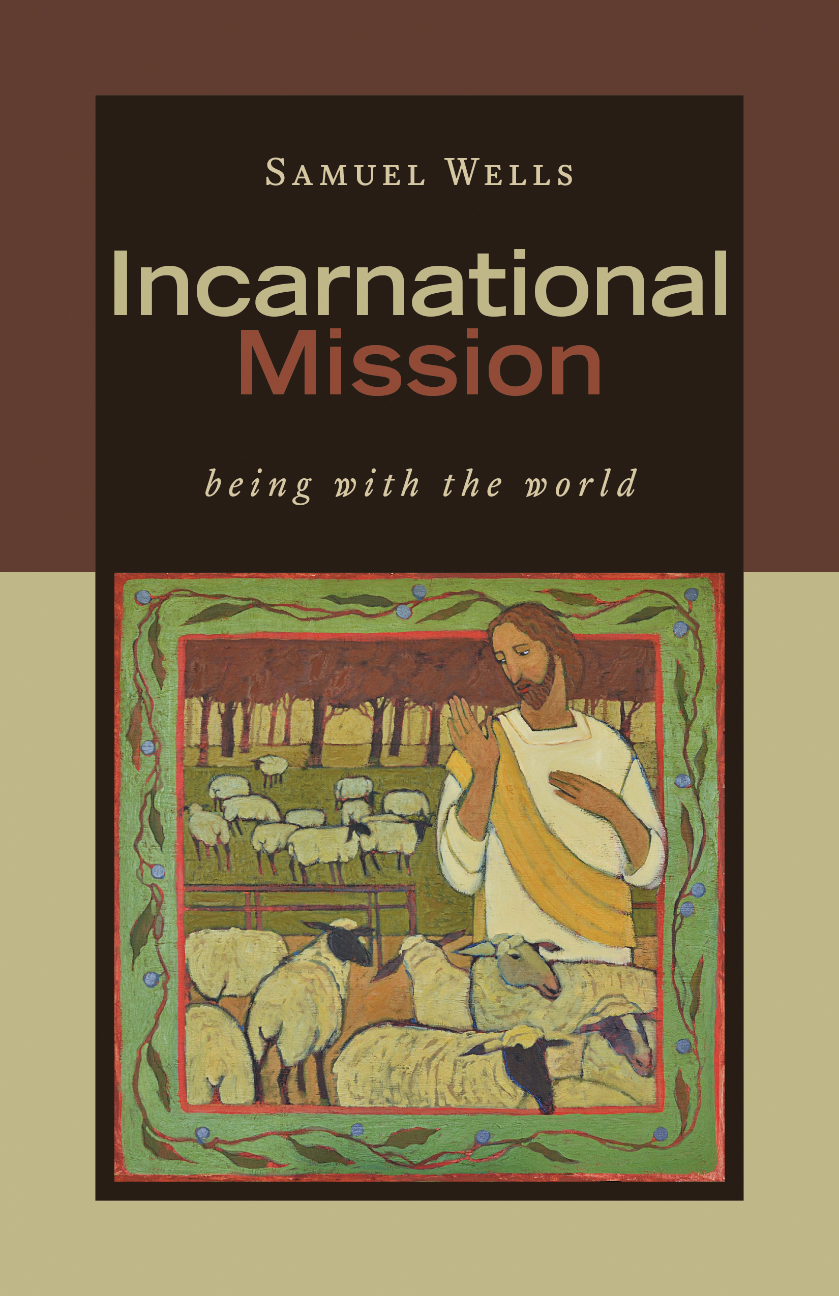 Incarnational Mission: Being with the World by Samuel Wells | Goodreads