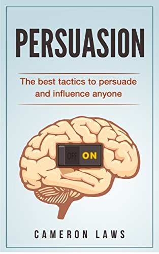 Persuasion: The Best Tactics To Persuade And Influence Anyone by ...
