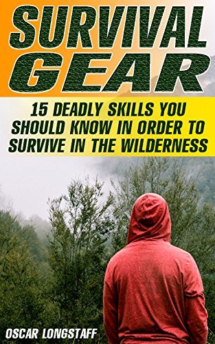Survival Gear: 15 Deadly Skills You Should Know In Order To Survive In ...
