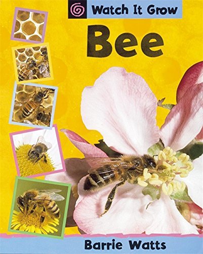 Bee (Watch It Grow) by Barrie Watts | Goodreads