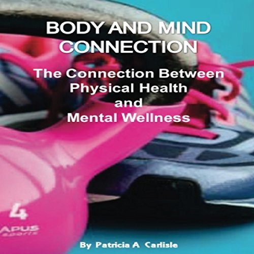 Body And Mind Connection: The Connection Between Physical Health And ...