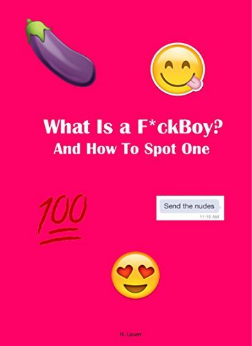 What Is a F*ckBoy? And How To Spot One by H. Lauer | Goodreads