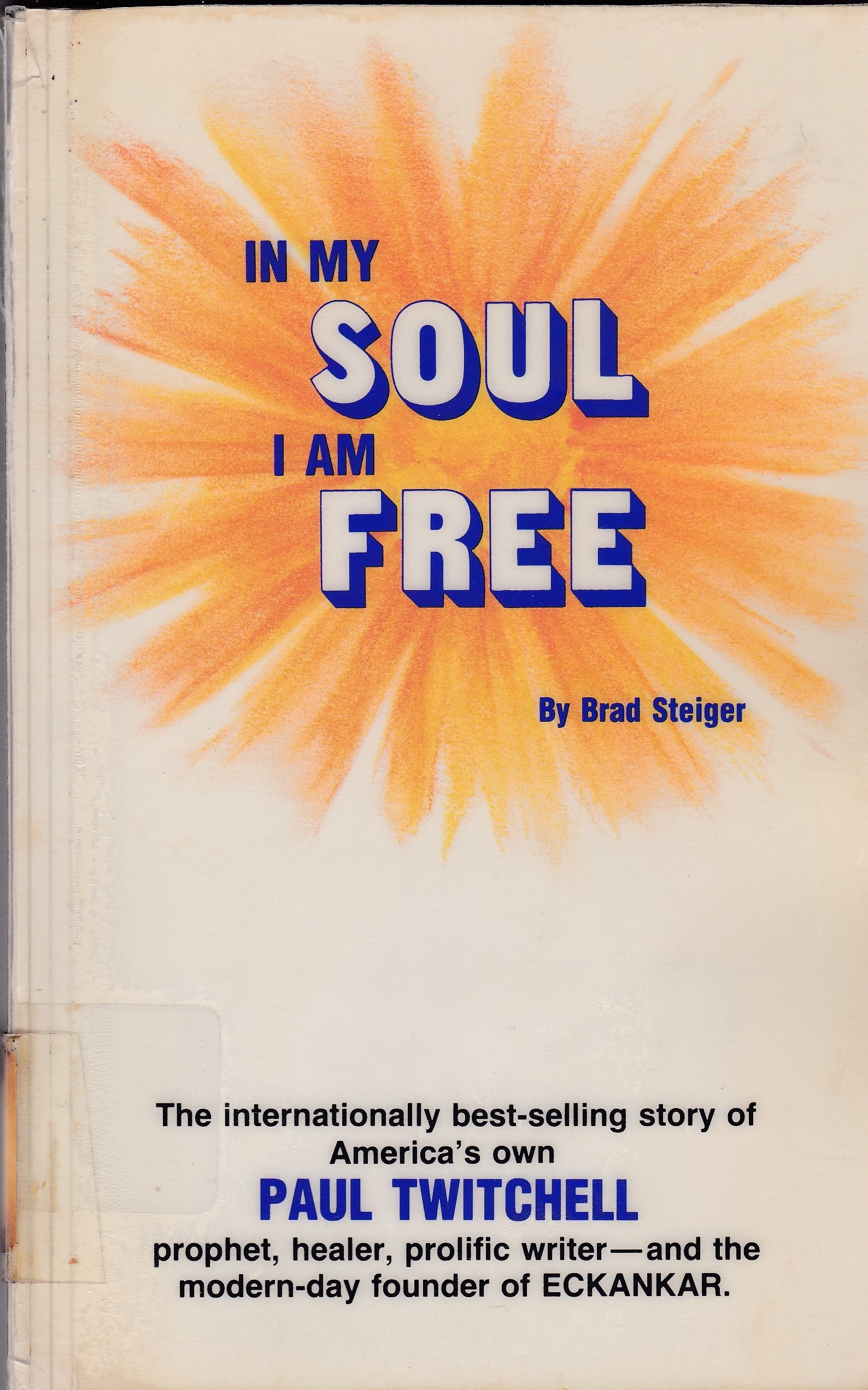 In My Soul I Am Free, the incredible Paul Twitchell story by Brad ...