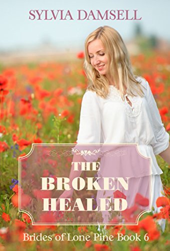 The Broken Healed (Brides of Lone Pine Book 7) by Sylvia Damsell ...