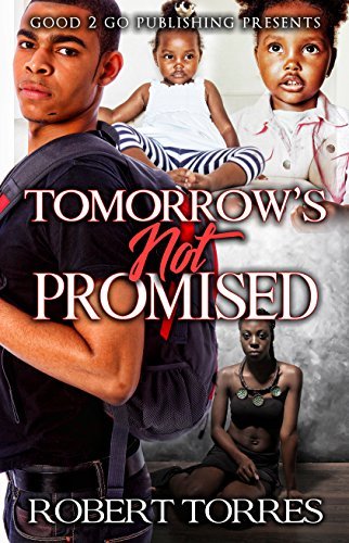 Tomorrow's Not Promised by Robert Torres | Goodreads