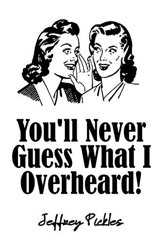You'll Never Guess What I Overheard!: A Collection of Humorous Quotes ...
