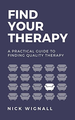 Find Your Therapy: A Practical Guide to Finding Quality Therapy by Nick ...