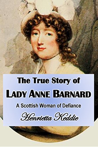 The True Story of Lady Anne Barnard, a Scottish Woman of Defiance by ...