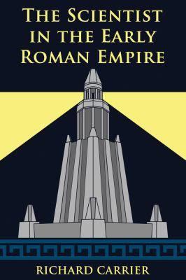 The Scientist in the Early Roman Empire by Richard C. Carrier | Goodreads