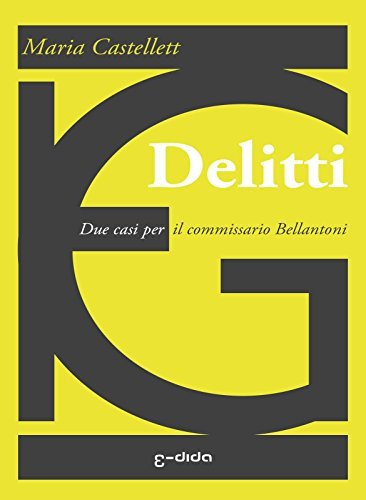 Delitti: Due casi per il commissario Bellantoni by Maria Castellett ...