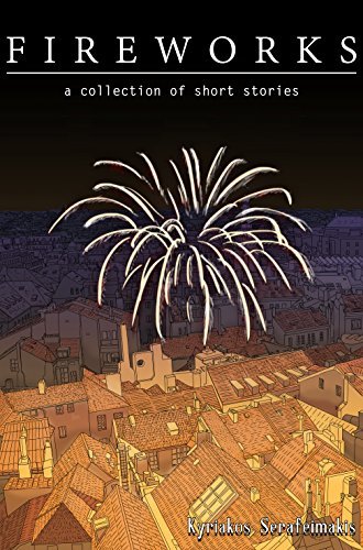Fireworks: A collection of short stories by Kyriakos Serafeimakis ...