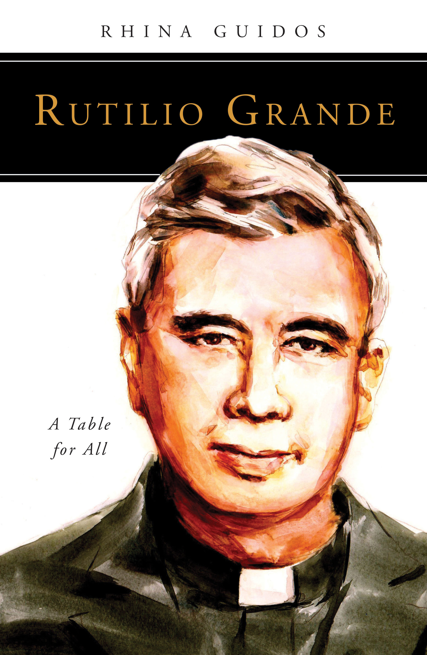 Rutilio Grande: A Table for All (People of God) by Rhina Guidos | Goodreads