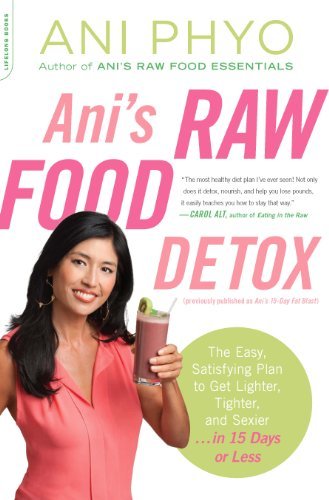 Ani's Raw Food Detox [previously published as Ani's 15-Day Fat Blast ...