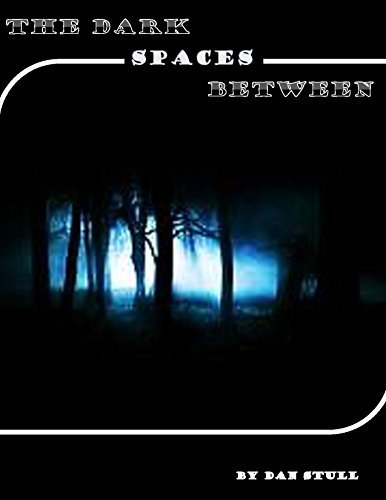 The Dark Spaces Between by Dan Stull | Goodreads