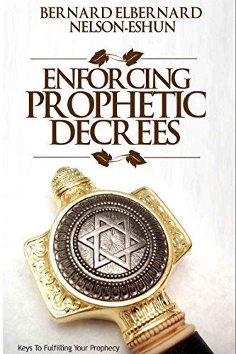 ENFORCING PROPHETIC DECREES: KEYS TO FULFILLING YOUR PROPHECY by ...