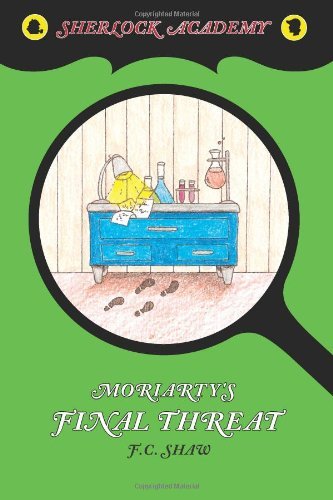 Moriarty's Final Threat (Sherlock Academy, #5) by F.C. Shaw | Goodreads