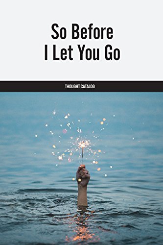 So Before I Let You Go by Thought Catalog | Goodreads