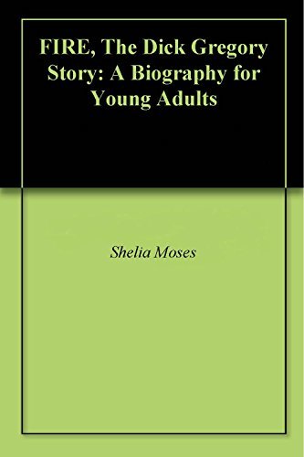 FIRE, The Dick Gregory Story: A Biography for Young Adults by Shelia P ...
