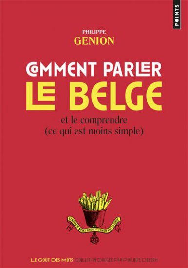 Comment parler le belge ? Et le comprendre by Philippe Genion | Goodreads