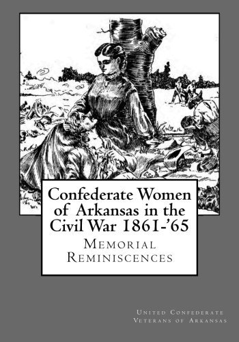 Confederate Women of Arkansas in the Civil War 1861-'65 by United ...