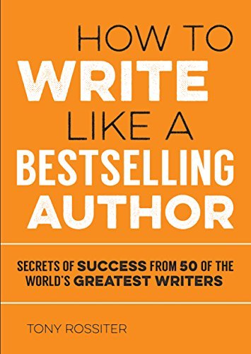 How to Write Like a Bestselling Author: Secrets of Success from 50 of ...
