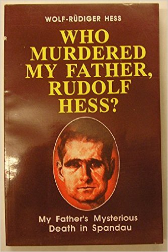 Who Murdered My Father, Rudolf Hess?: My Father's Mysterious Death in ...