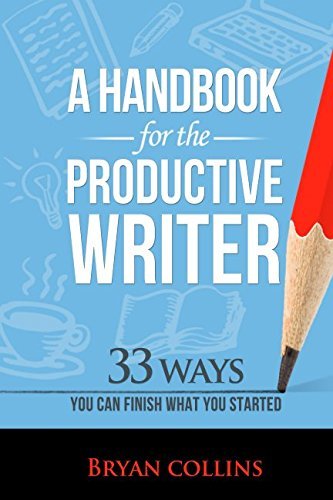 A Handbook For the Productive Writer: 33 Ways You Can Finish What You ...