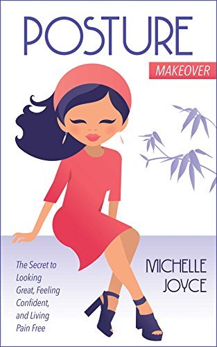 Posture Makeover: The Secret to Looking Great, Feeling Confident and ...