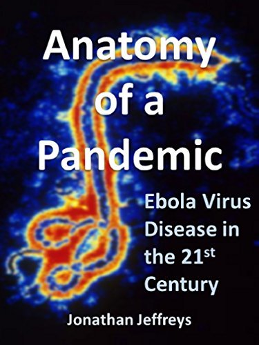 Anatomy of a Pandemic: Ebola Virus Disease in the 21st Century by ...
