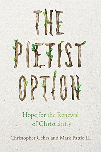 The Pietist Option: Hope for the Renewal of Christianity by Christopher ...