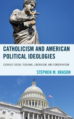 Catholicism and American Political Ideologies: Catholic Social Teaching ...