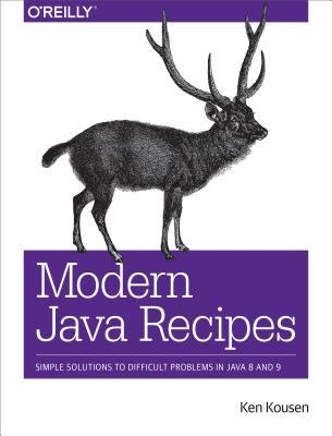 Modern Java Recipes: Simple Solutions to Difficult Problems in Java 8 ...