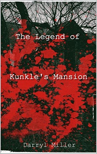 The Legend of Kunkle's Mansion by Darryl Miller | Goodreads