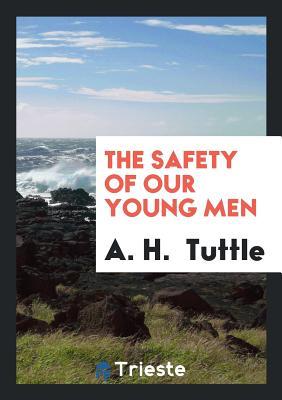 The Safety of Our Young Men by Alexander Harrison Tuttle | Goodreads