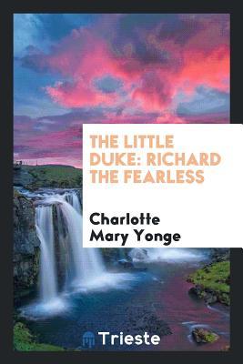 The little duke: Richard the fearless by Charlotte Mary Yonge | Goodreads
