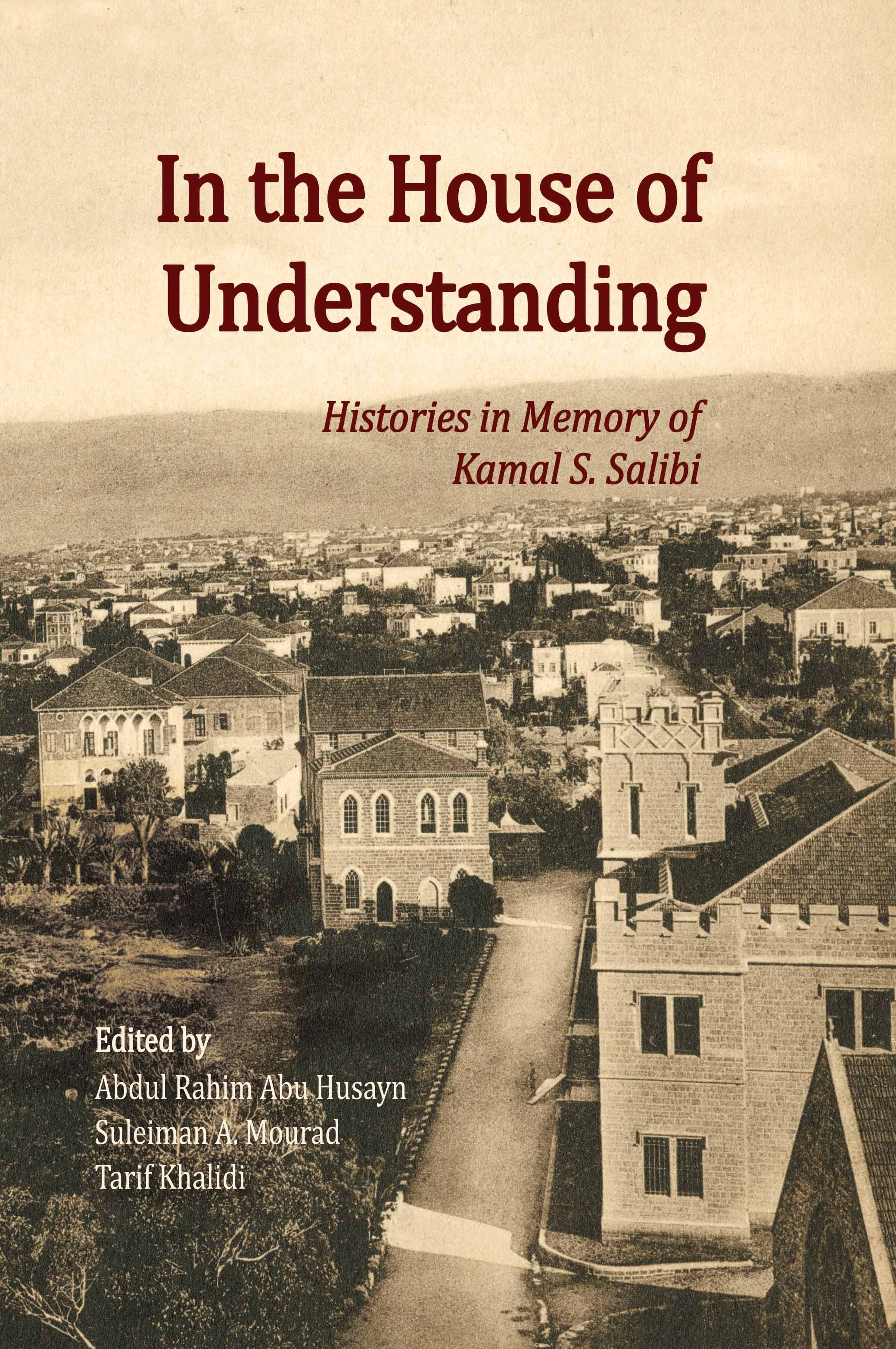 In the House of Understanding: Histories in Memory of Kamal S. Salibi ...