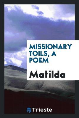 Missionary toils, a poem by Matilda | Goodreads
