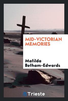 Mid-Victorian. With a personal sketch by Sarah Grand by Matilda Betham ...