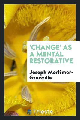 'change' as a Mental Restorative by Joseph Mortimer Granville | Goodreads