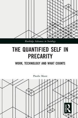 The Quantified Self in Precarity by Phoebe V. Moore | Goodreads