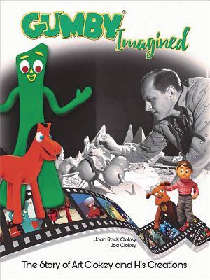 Gumby Imagined: The Story of Art Clokey and His Creations by Joe Clokey ...