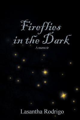 Fireflies in the Dark: A memoir by Lasantha Rodrigo | Goodreads
