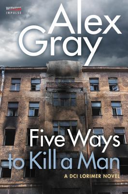 Five Ways To Kill A Man (DCI Lorimer #7) by Alex Gray | Goodreads