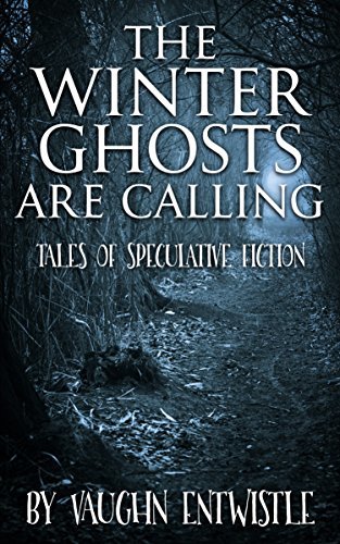 The Winter Ghosts are Calling: Tales of Speculative Fiction by Vaughn ...