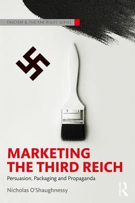 Marketing the Third Reich by Nicholas O'Shaughnessy | Goodreads