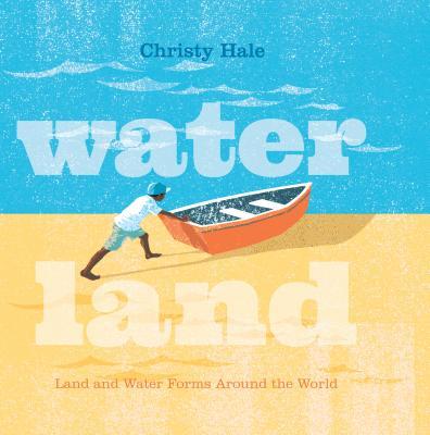 Water Land: Land and Water Forms Around the World by Christy Hale ...